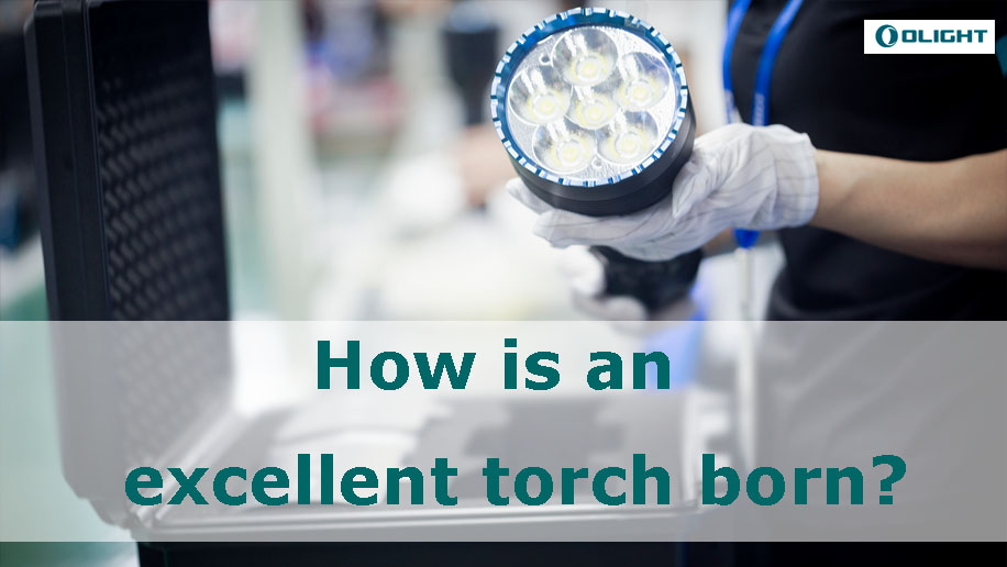 How is an excellent torch born and tested before it comes to your hand